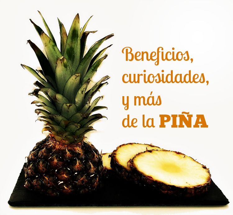 Beneficios y algunas curiosidades de la Piña - Mama XXI